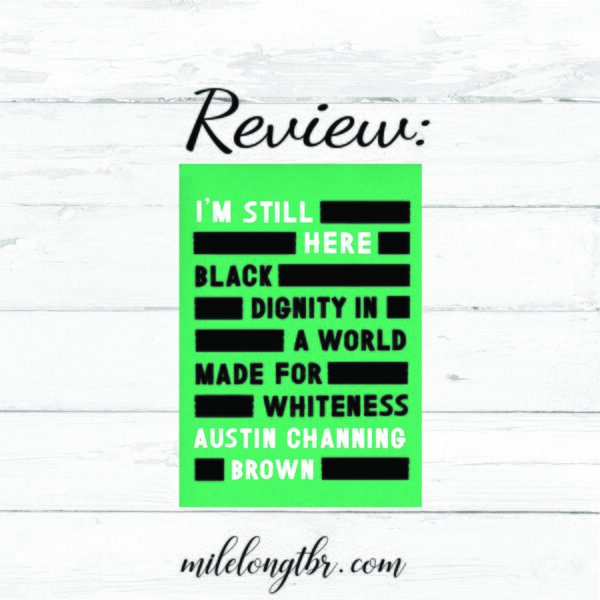 Book Review: I'm Still Here by Austin Channing Brown - Mile Long TBR